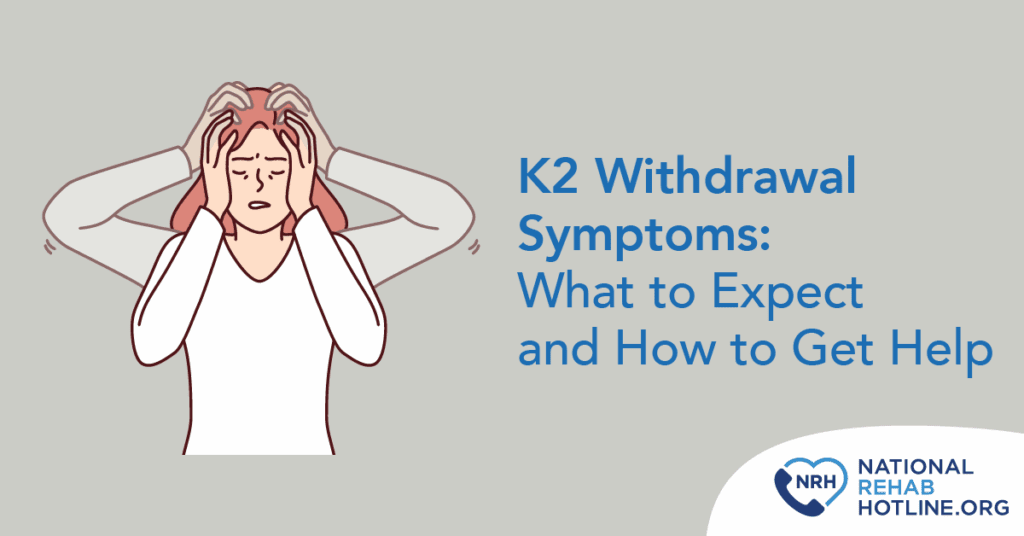 K2 Withdrawal Symptoms: What to Expect and How to Get Help - National ...