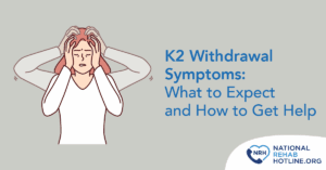 K2 Withdrawal Symptoms: What to Expect and How to Get Help - National ...