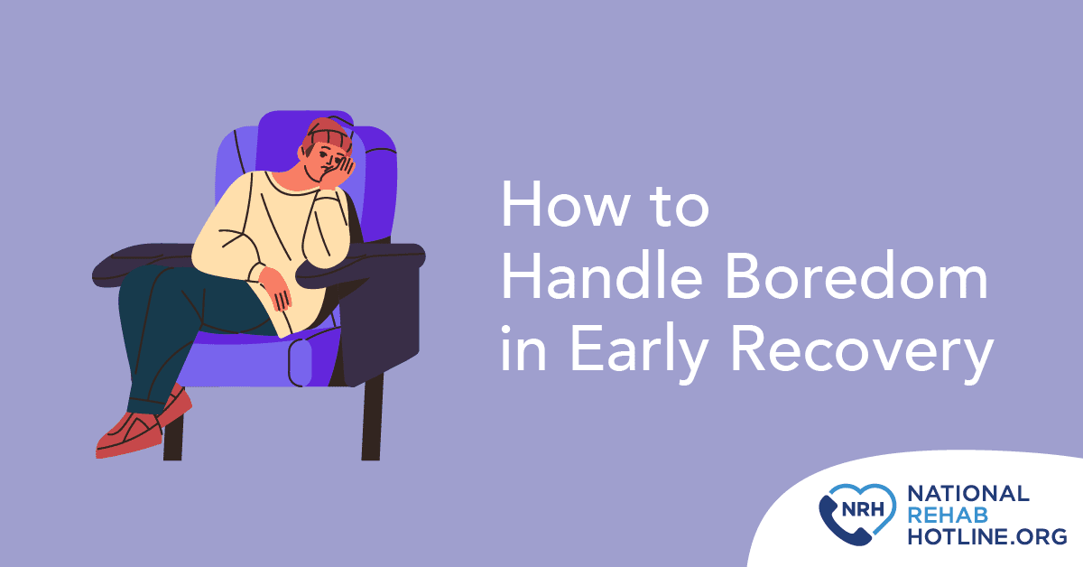 How to Handle Boredom in Early Recovery - National Rehab Hotline