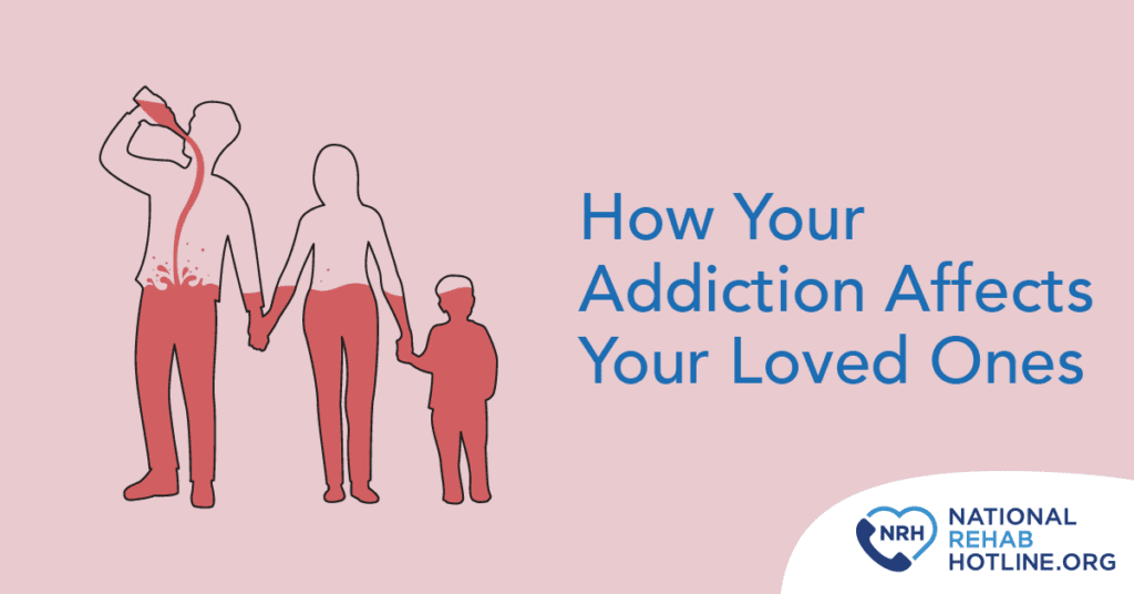 How Your Addiction Affects Your Loved Ones - National Rehab Hotline