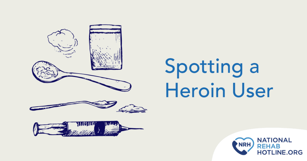 Spotting a Heroin User - National Rehab Hotline